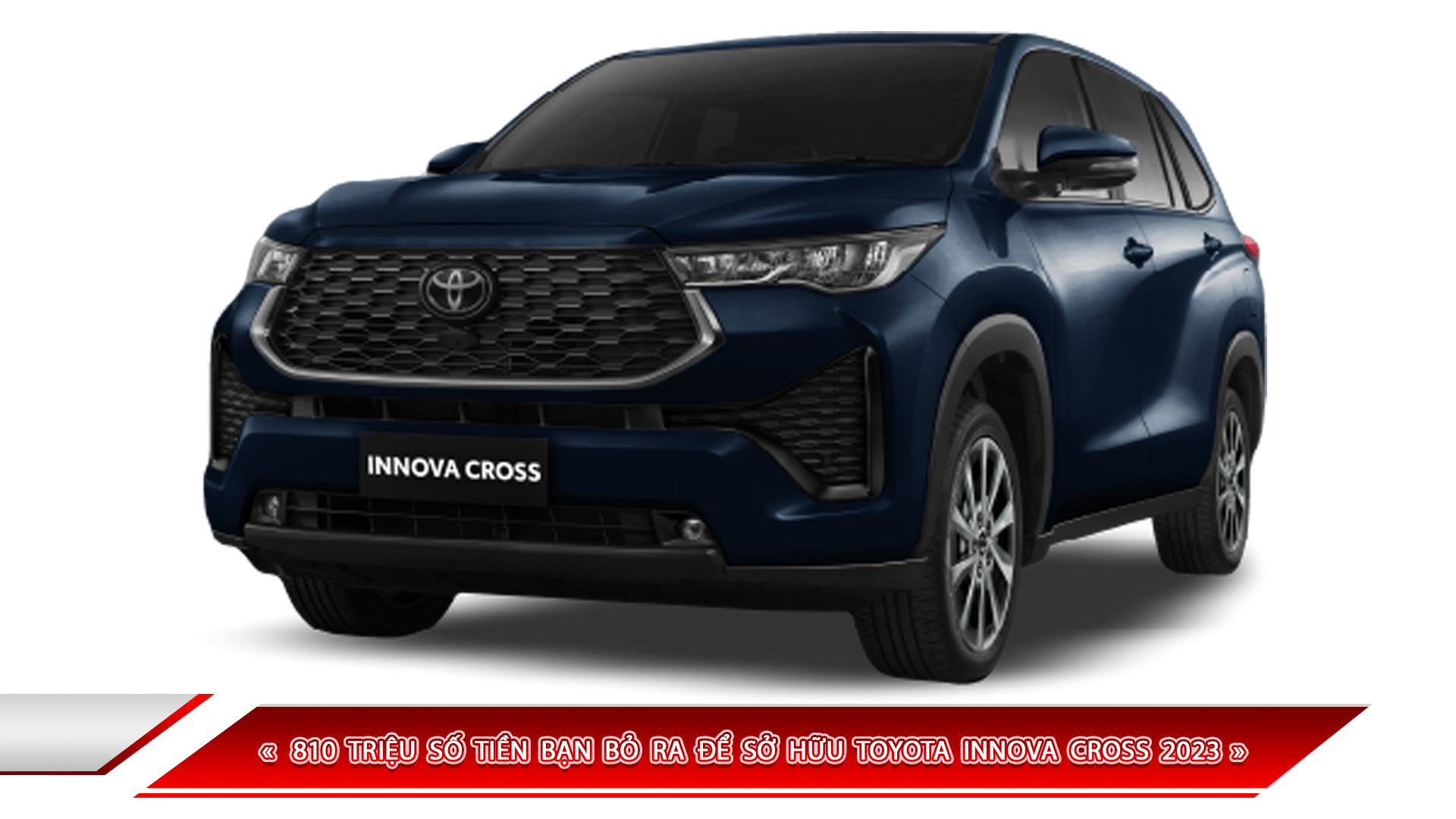 810 TRIỆU SỐ TIỀN BẠN BỎ RA ĐỂ SỞ HỮU TOYOTA INNOVA CROSS 2023