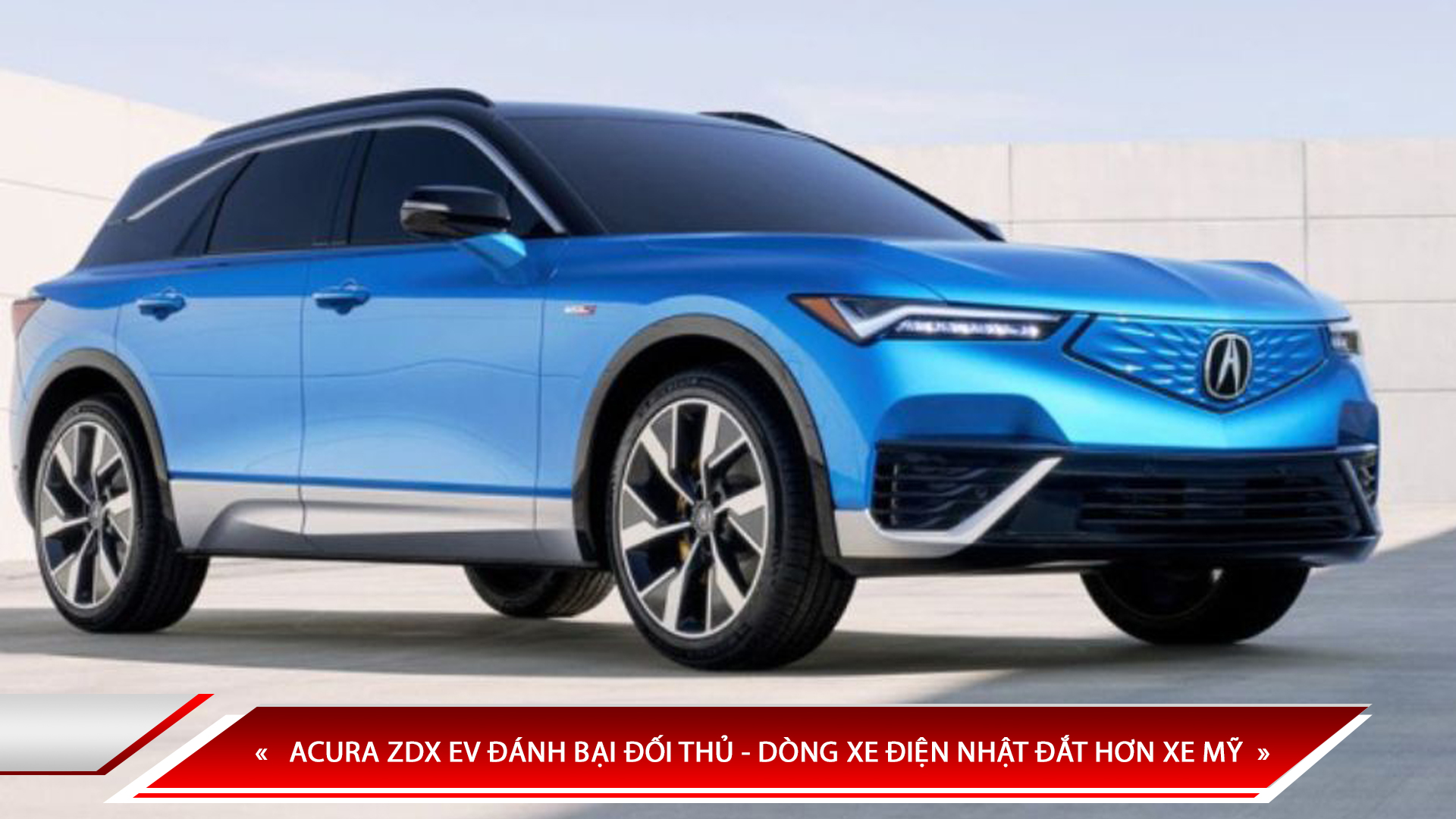 ACURA ZDX EV ĐÁNH BẠI ĐỐI THỦ - DÒNG XE ĐIỆN NHẬT ĐẮT HƠN XE MỸ