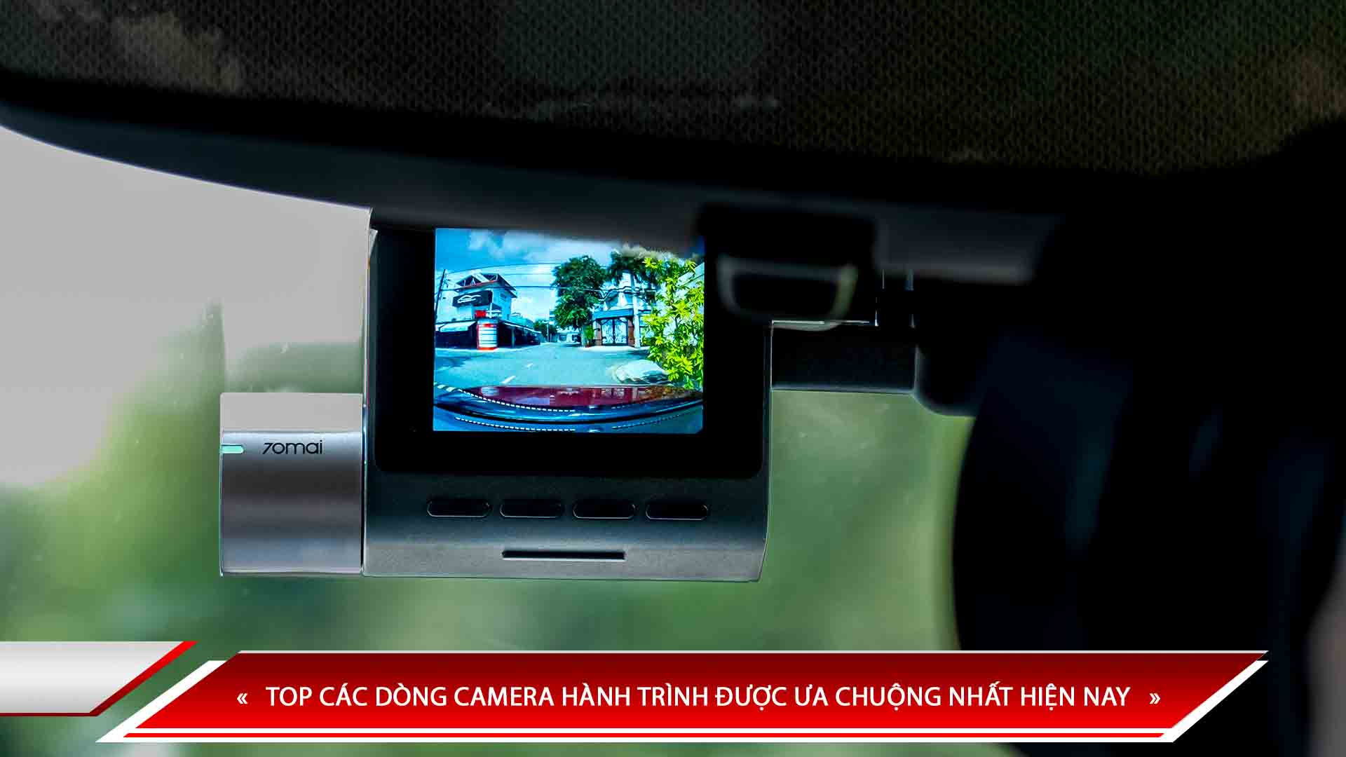TOP CÁC DÒNG CAMERA HÀNH TRÌNH ĐƯỢC ƯA CHUỘNG NHẤT HIỆN NAY
